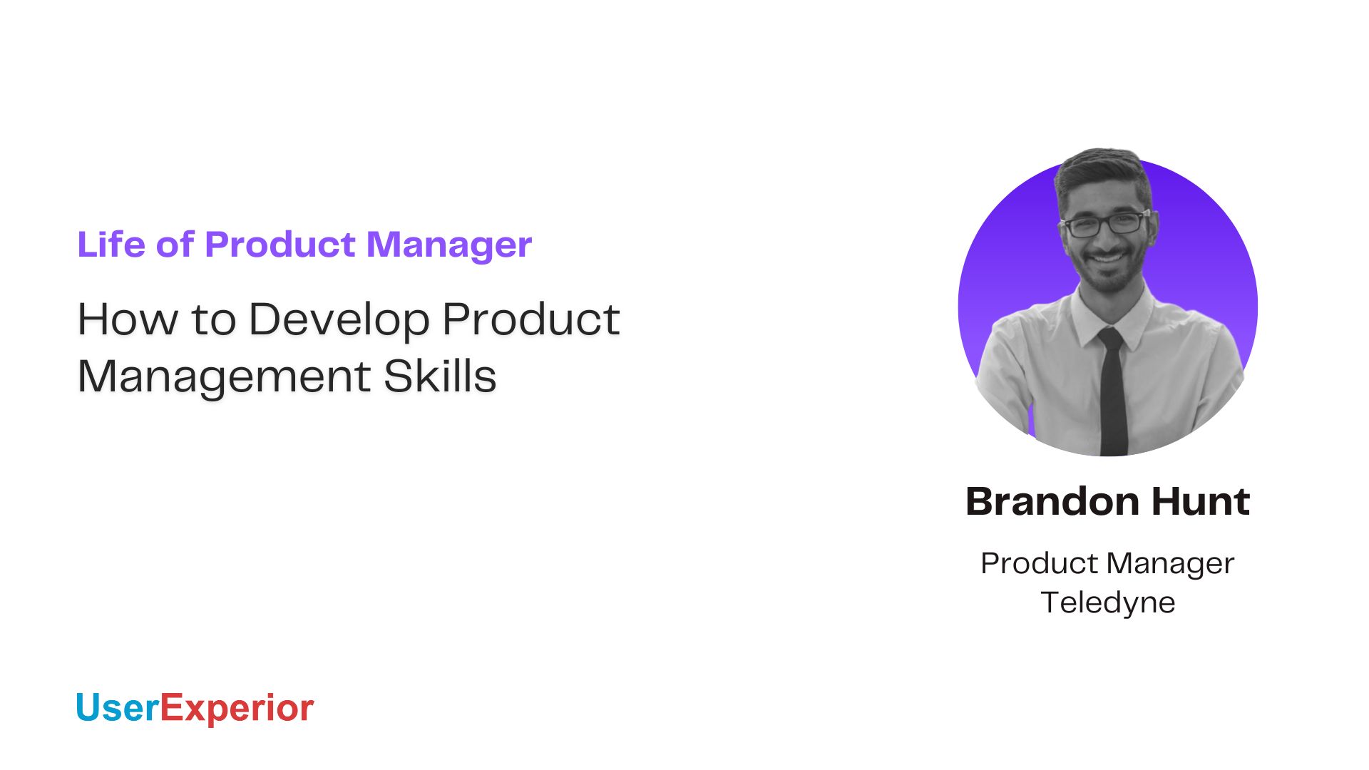 Brandon Hunt Shares His Insights on PM Skills | UserExperior